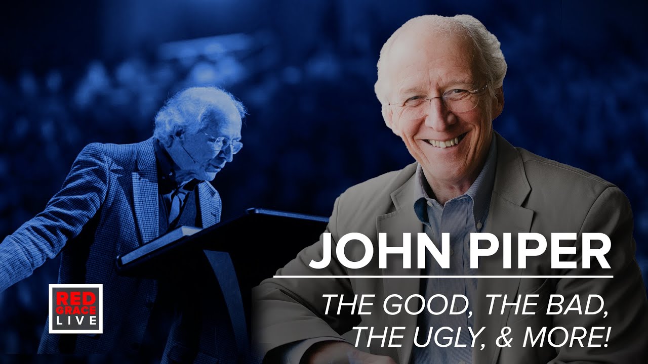 John Piper, the good, the bad and the ugly and more. - Red Grace Media