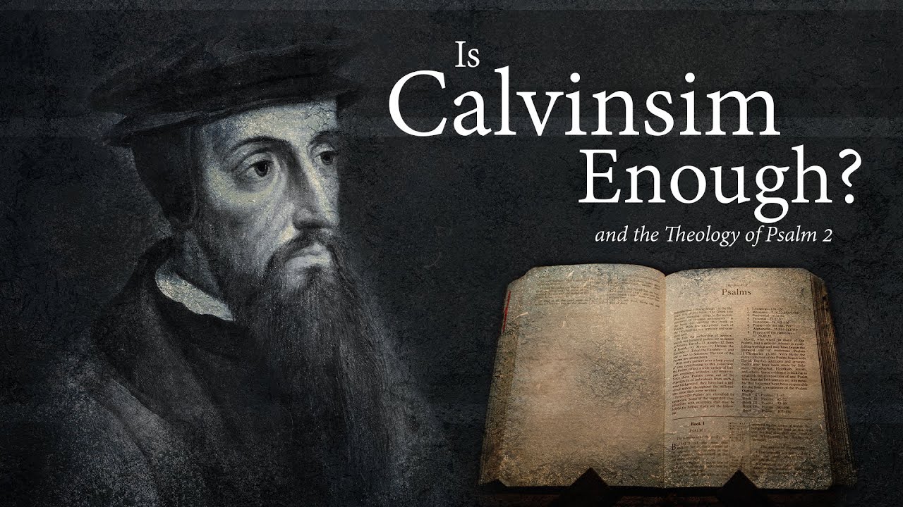 Is Calvinism Enough? And the Theology of Psalm 2 - Red Grace Media