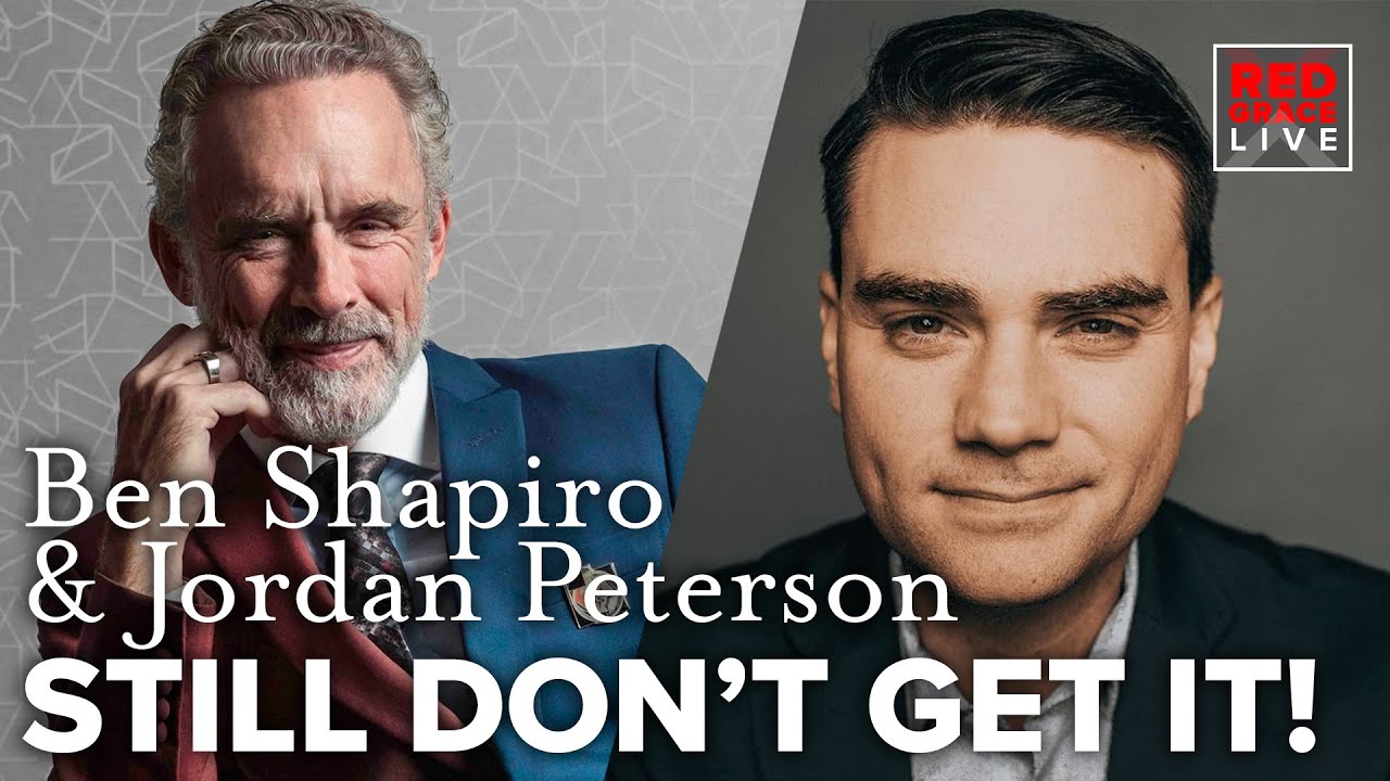 Ben Shapiro and Jordan Peterson Still Don’t Get It! - Red Grace Media